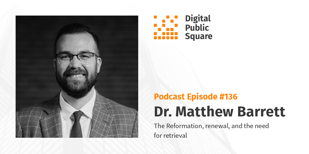 The Reformation, Renewal, and the Need for Retrieval with Dr. Matthew ...