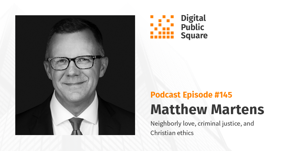 Neighborly Love, Criminal Justice, and Christian Ethics with Matthew Martens – Jason Thacker